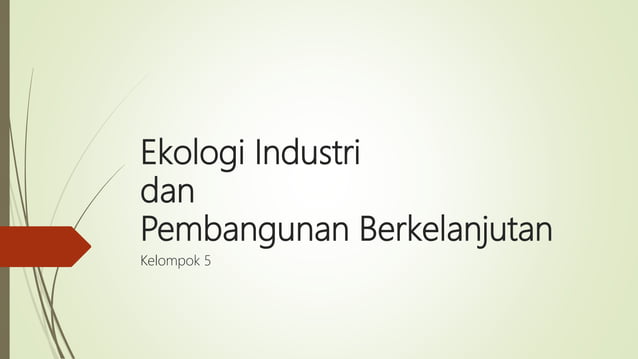 Ekologi industri dan pembangunan berkelanjutan kelompok 5 | PPTX