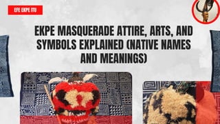 Ekpe Masquerade Attire, Arts, and Symbols Explained | PDF