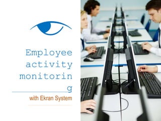 Ekran System - Employee Activity Monitoring Tool | PPTX | Business | Business and Finance