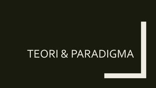 Eksistensi Teori dan Paradigma | PPTX