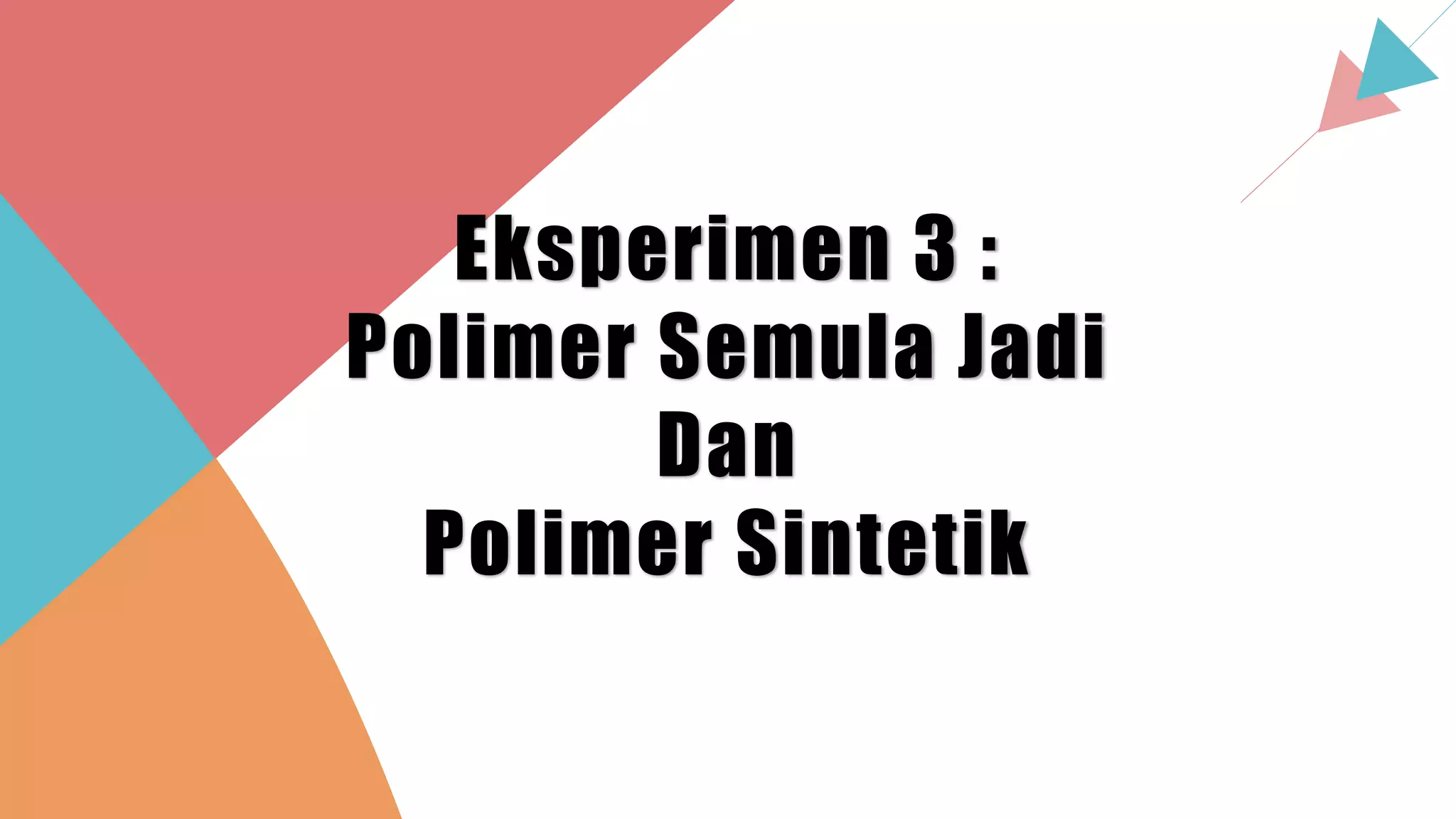 Eksperimen 3 : Polimer Semula Jadi Dan Polimer Sintetik | PPT