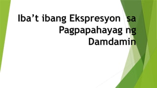 ekspresyong pandamdamin.pptx para sa filipino 9 pangalawang markahan | PPTX