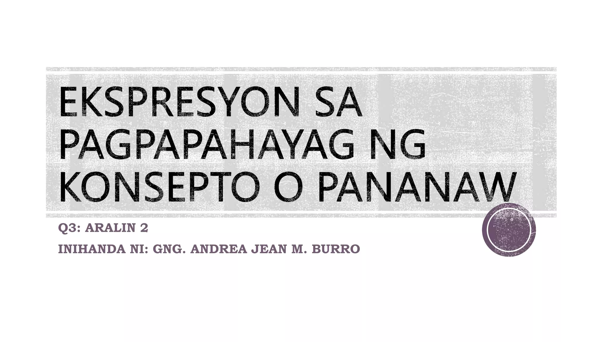 EKSPRESYON SA PAGPAPAHAYAG NG KONSEPTO O PANANAW.pptx