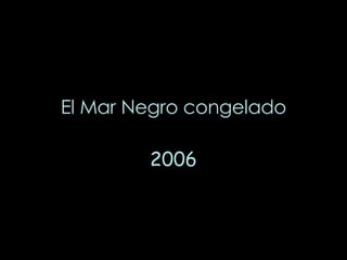 El Mar Negro Congelado 2006 | PPT