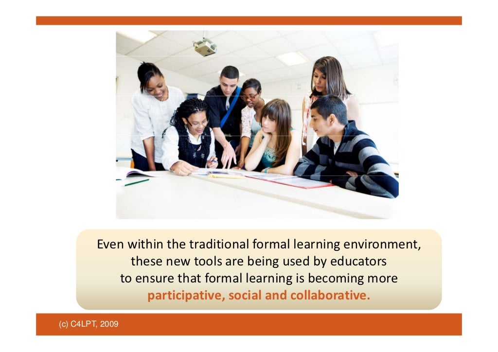 Even within the traditional formal learning environment, these new t…