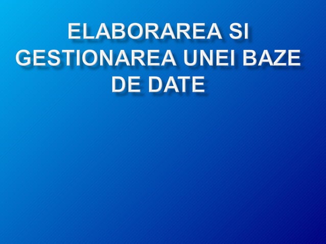 Elaborarea+si+gestionarea+unei+baze+de+date[1] | PPT