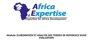 ELABORATION ET ANALYSE DES TERMES DE REFERENCE D'UNE EVALUATION.pptx