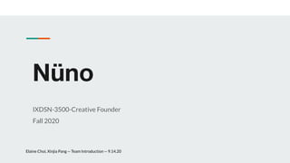 Nüno: Team Introduction - Elaine Choi + Xinjia Pang | PPT
