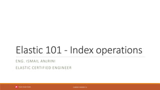 Elastic 101 index operations | PPTX | Databases | Computer Software and Applications
