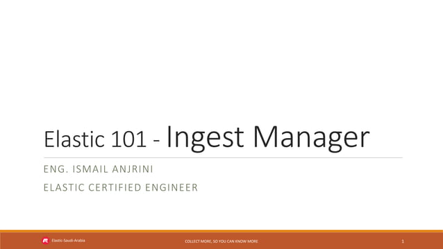 Elastic 101 ingest manager | PPT