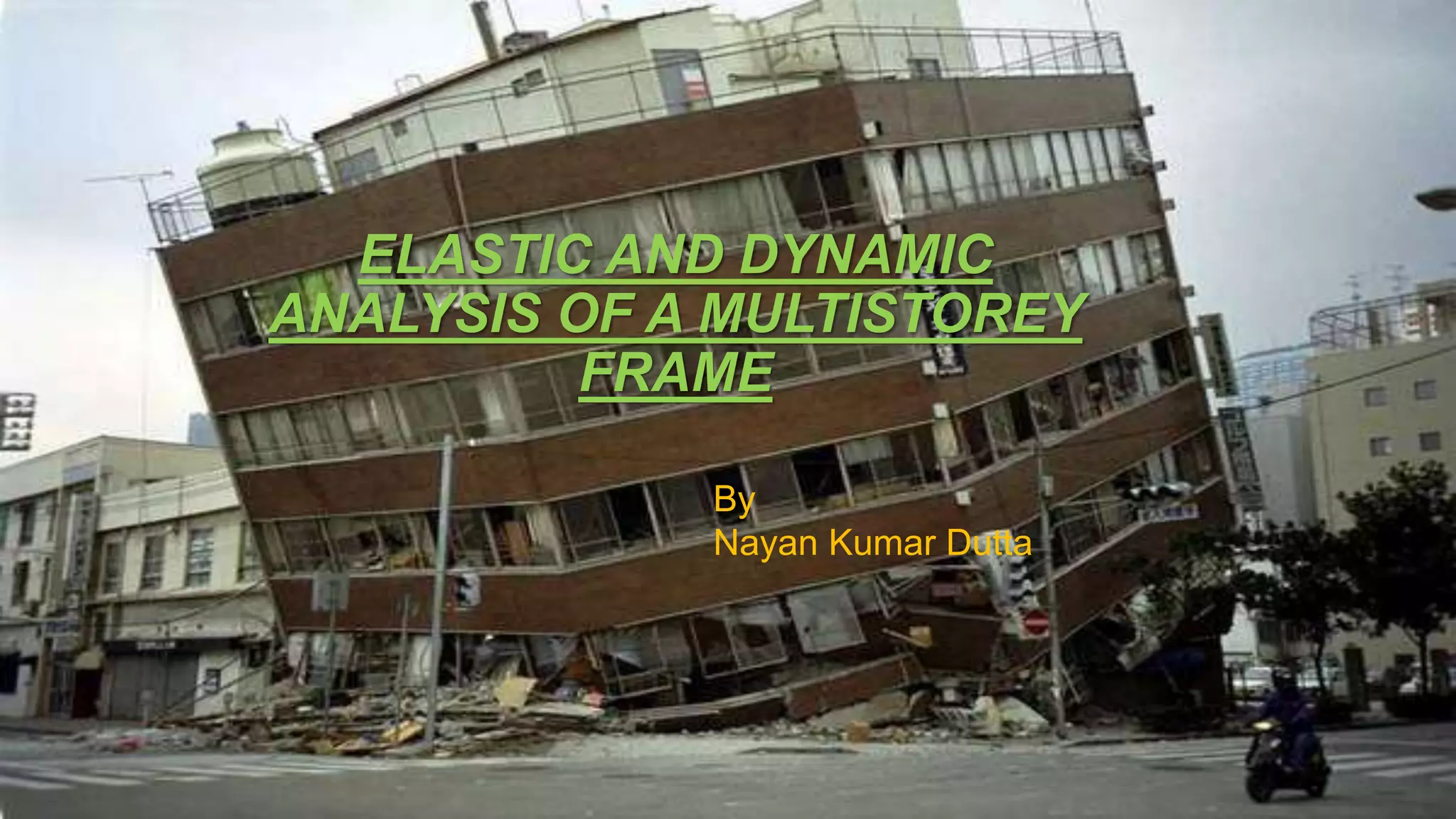 Elastic and Dynamic analysis of a multistorey frame | PPT