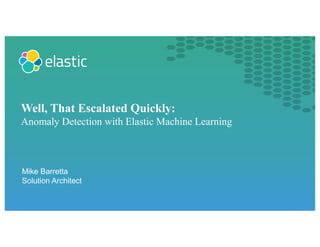 Well, That Escalated Quickly: Anomaly Detection with Elastic Machine ...