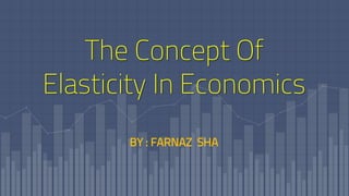 The Concept Of Elasticity In Economics | PPTX