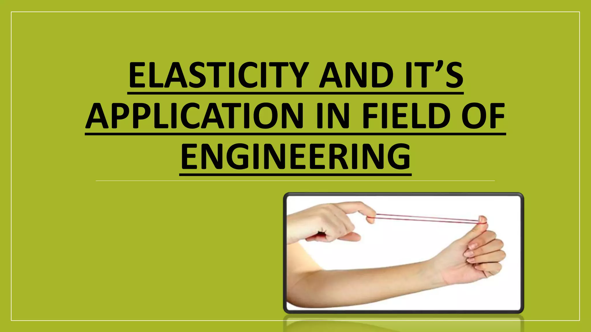 ELASTICITY AND IT’S APPLICATION IN FIELD OF ENGINEERING.pptx