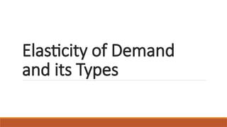 Elasticity of Demand and its Types Economics | PPT