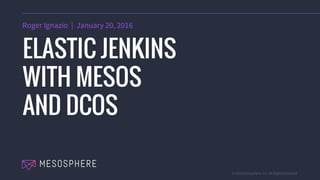 Elastic jenkins with mesos and dcos (2016 01-20) | PPT