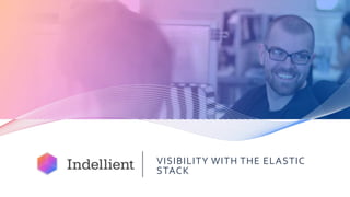 Visibility with the Elastic Stack | PPT