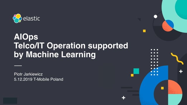 T-Mobile.pl: Powering Telco AIOps with Elastic Machine Learning | PPT