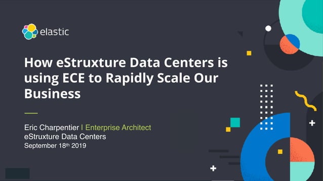How eStruxture Data Centers is Using ECE to Rapidly Scale Their Business | PPT