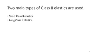 Elastics in Orthodontics-II | PPTX