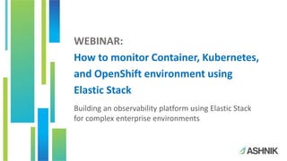 Webinar: How to monitor Container, Kubernetes, and OpenShift ...
