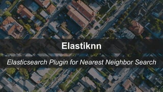 Using Elastiknn for exact and approximate nearest neighbor search | PPT