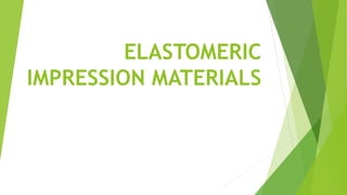 ELASTOMERIC IMPRESSION MATERIALS [Autosaved].pptx