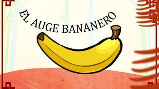 El auge bananero | PPTX