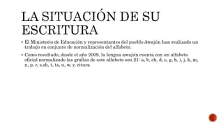 EL AWAJUN.pptx EXPOSICION DE LENGUA SOBRE LAS LENGUAS PERUANAS | PPTX