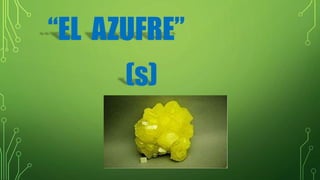 El azufre (s)kevin zenteno vera | PPTX