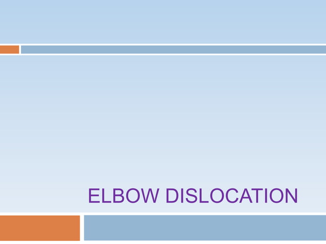 Elbow fractures and dislocations | PPTX | Death, Injury, or Military Conflict | Sensitive Topics