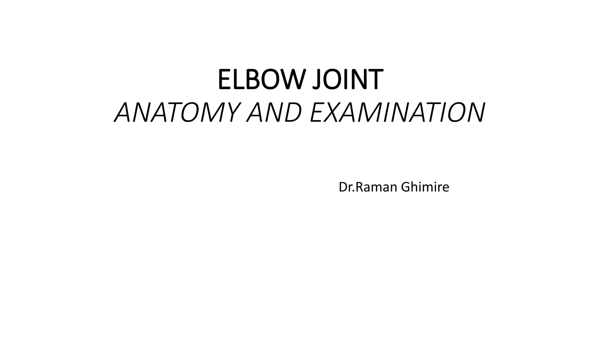 Elbow joint anatomy and examination | PPTX