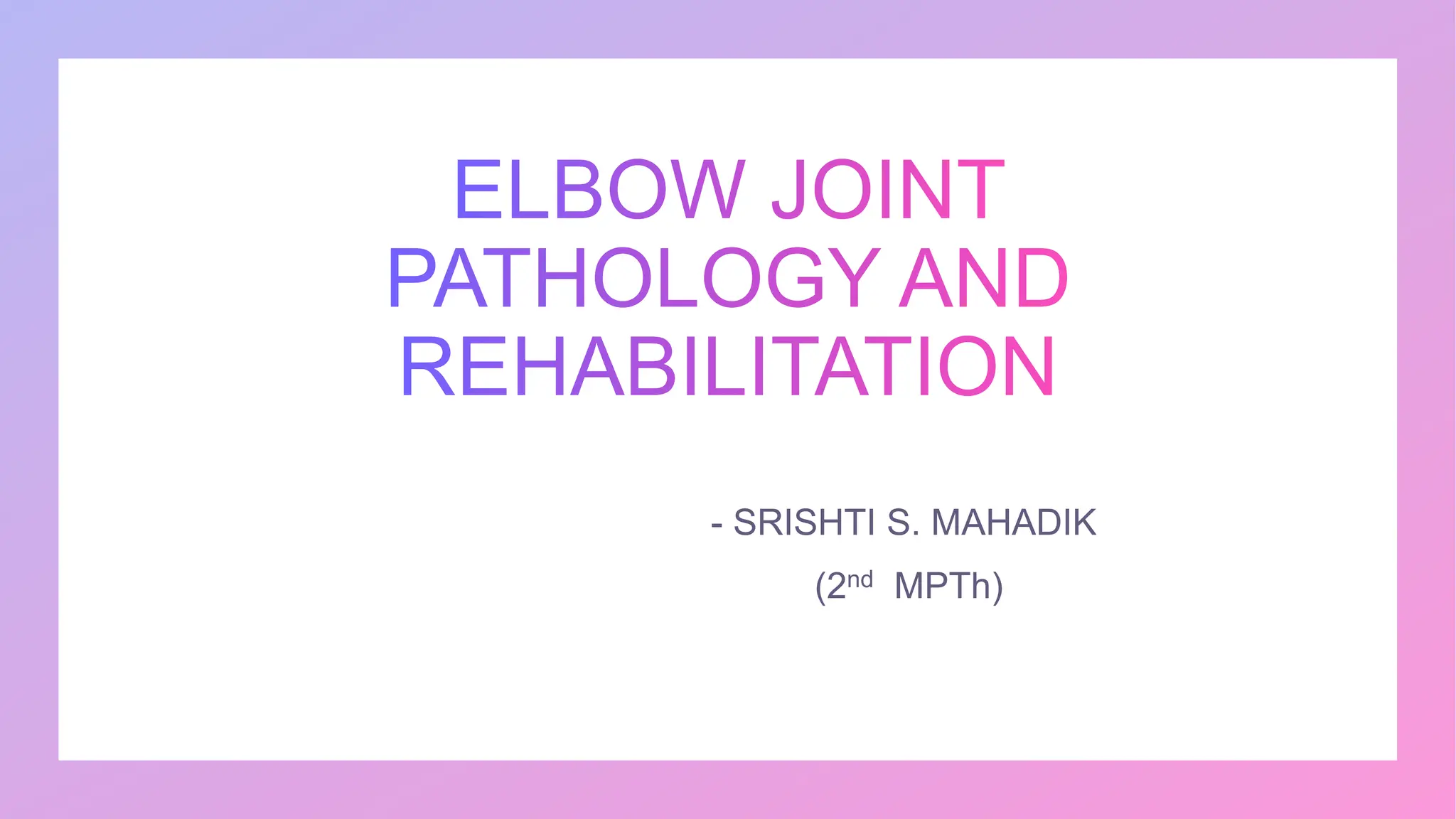 ELBOW JOINT PATHOLOGY AND REHABILITATION 1.pptx