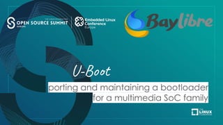 Elc Europe 2020 : u-boot- porting and maintaining a bootloader for a multimedia so_c family ...
