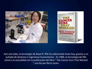 LUCHA CONTRA EL CANCER: EL CASO ROYAL R. RIFE | PPSX