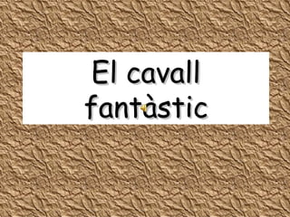 El cavall fantàstic | PPT