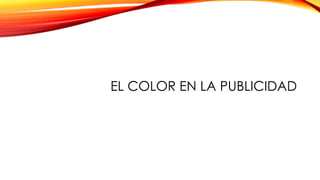 El color en la publicidad | PPTX