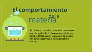EL COMPORTAMIENTO DE LA MATERIA DEFINICION CARACTERISTICAS | PPTX