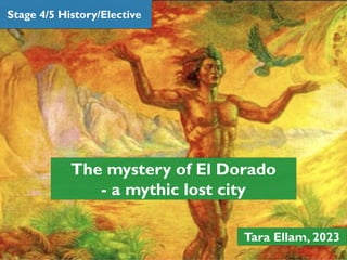The mystery of el Dorado - History Elective case study | PPT