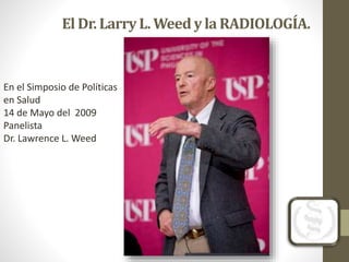 El dr. larry l. weed y la radiología | PPTX