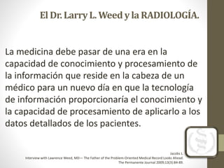 El dr. larry l. weed y la radiología | PPTX