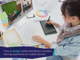 Tips for Designing, Testing & Delivering eLearning in a Multi-device ...