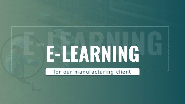 Elearning for manufacturing client | PPT