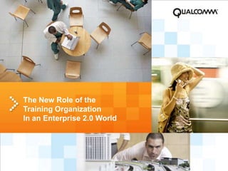 The New Role of the Training Organization in an Enterprise 2.0 World | PPTX