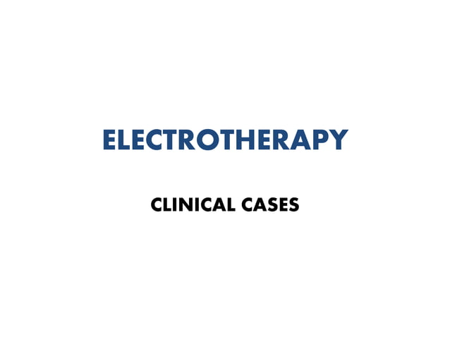 ELECTRO THERAPY CURRENT USE IN CLINICAL CASES | PPTX