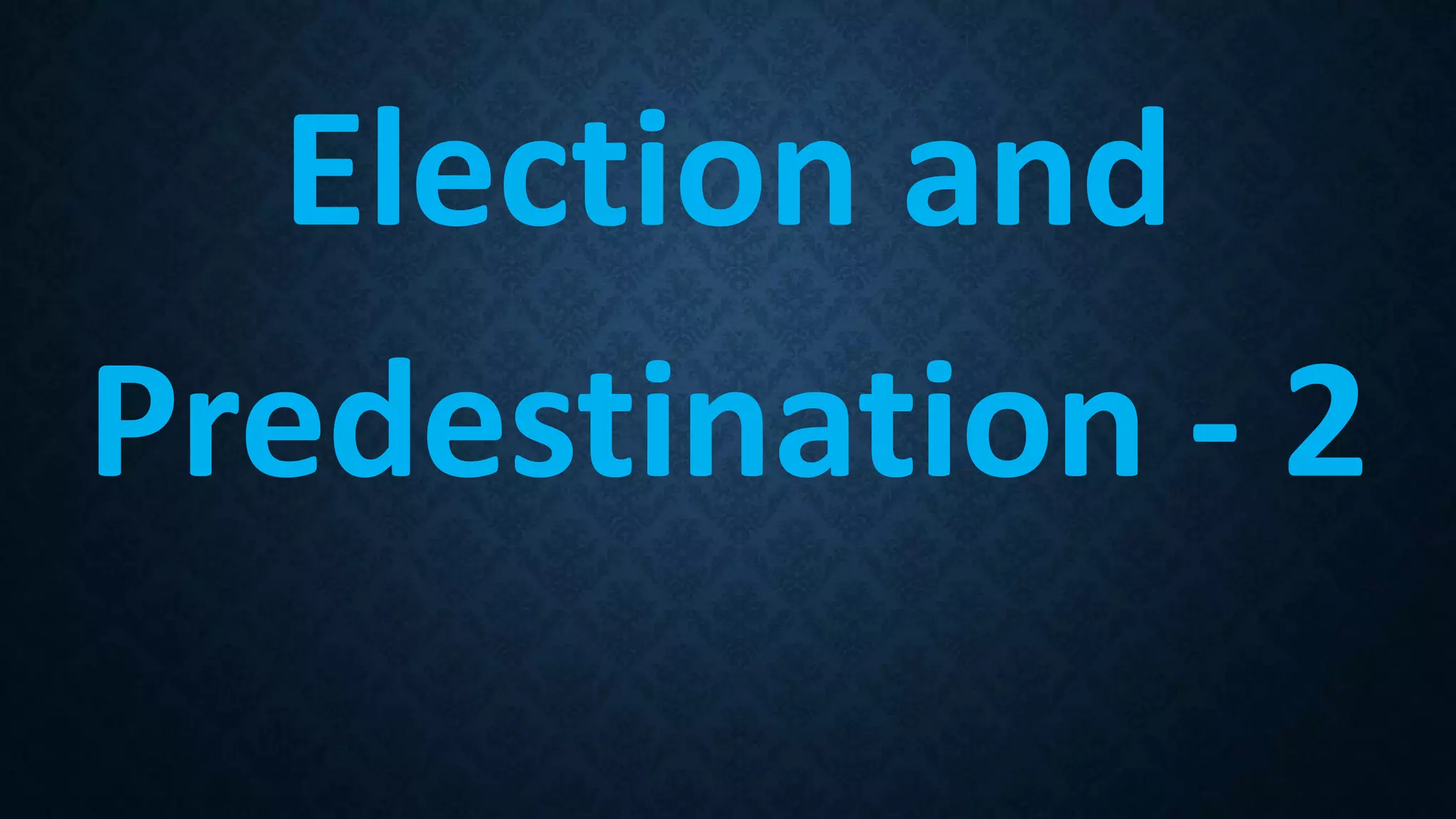 Election and-predestination-2 | PPTX