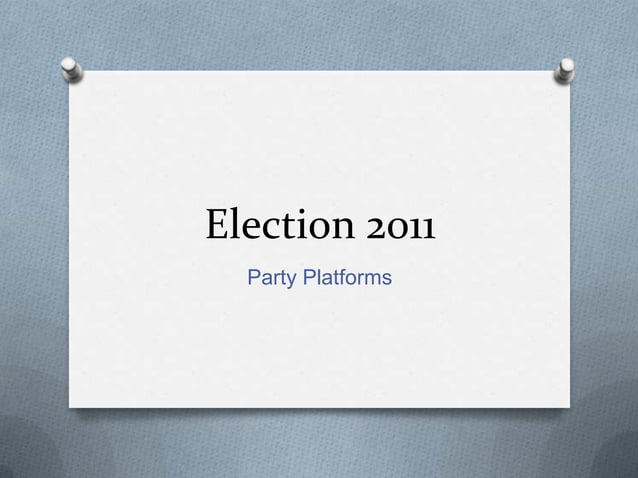 Election 2011 platforms | PPTX