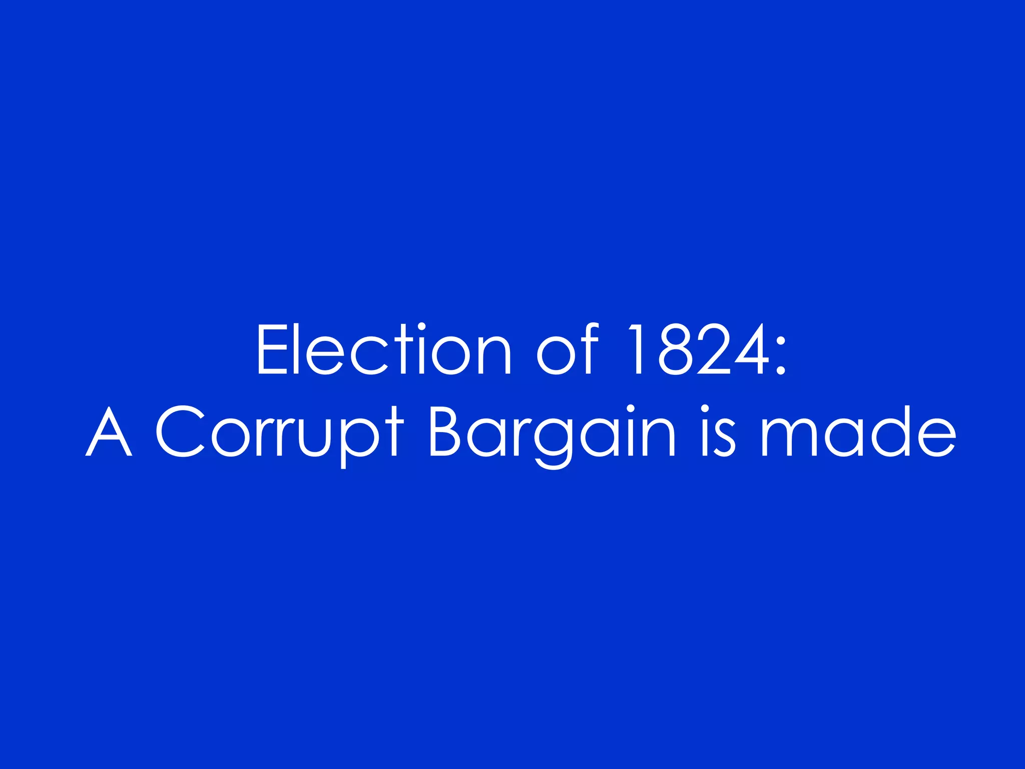 Election of 1824: A Corrupt Bargain | PPTX