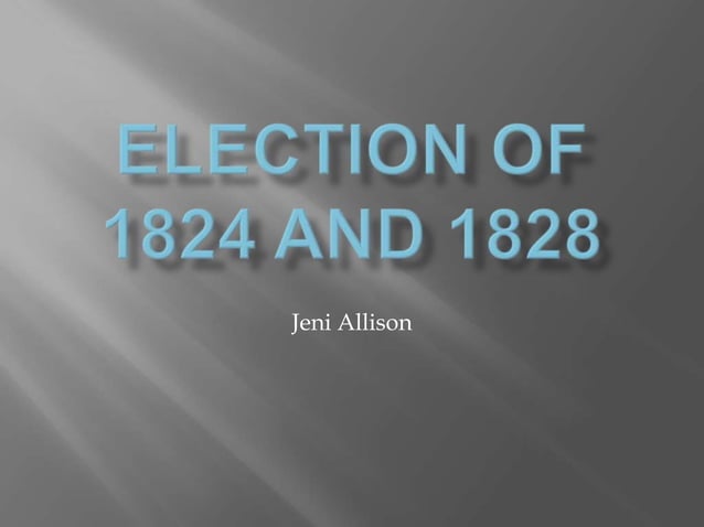 Election of 1824 and 1828 | PPTX | Elections | Politics