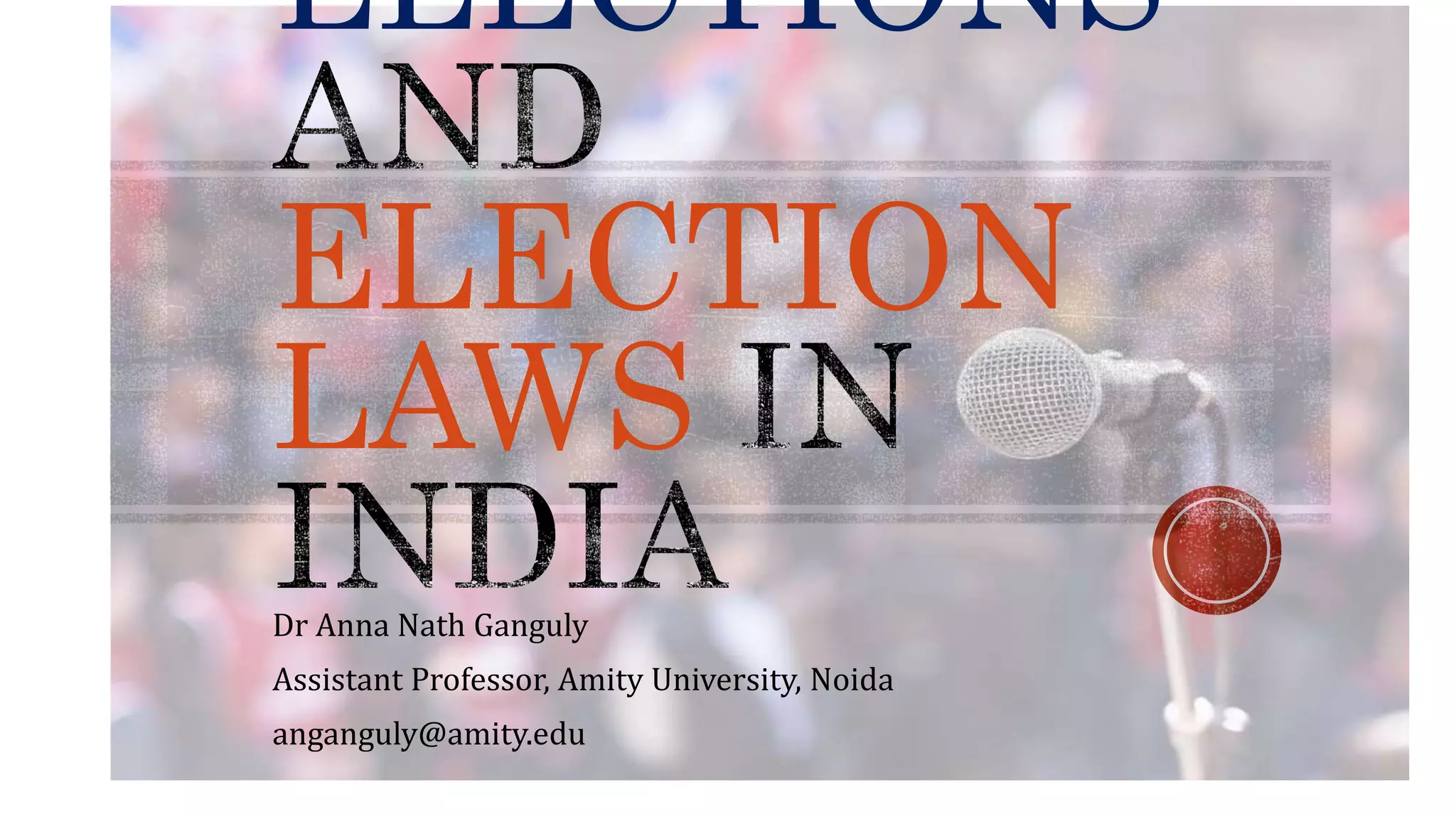 Elections and Electoral Laws in India- Dr Anna Nath Ganguly | PPTX